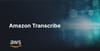 AWS Unveils Major Update to Amazon Transcribe with AI-Powered Speech ...