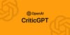 OpenAI Unveils CriticGPT: An AI to Catch AI Mistakes